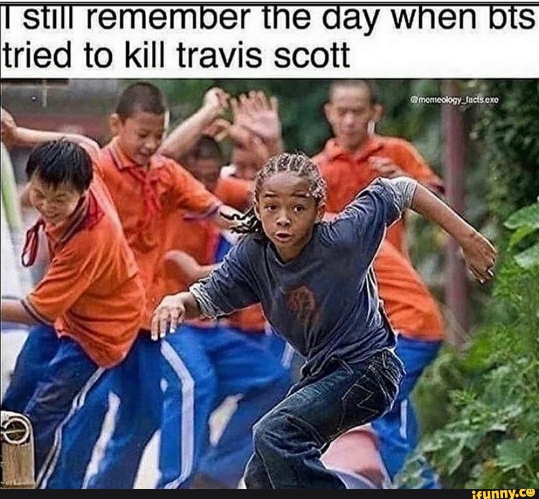 Sill remember the Caly tried to kill travis scott - iFunny