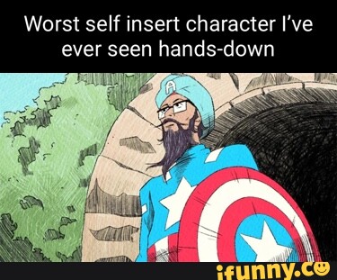 Worst self insert character I've ever seen hands down - iFunny