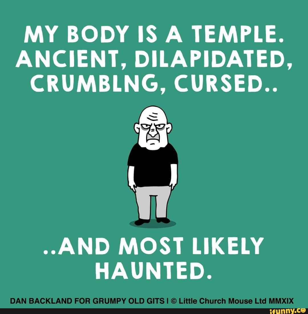 MY BODY IS A TEMPLE. ANCIENT, DILAPIDATED, CRUMBLNG, CURSED.. ..AND ...