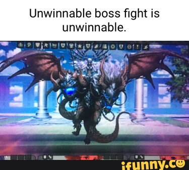 Unwinnable boss fi unwinnable. - iFunny