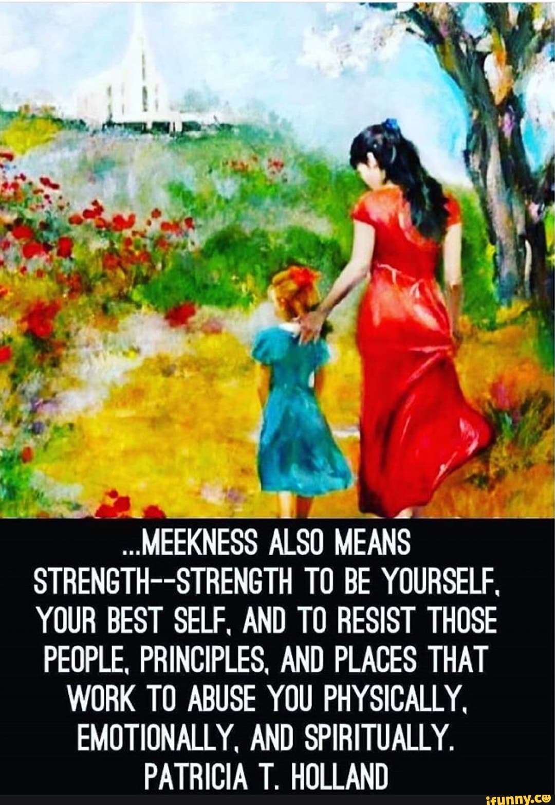 ..MEEKNESS ALSO MEANS STRENGTH--STRENGTH TO BE YOURSELF, YOUR BEST SELF ...