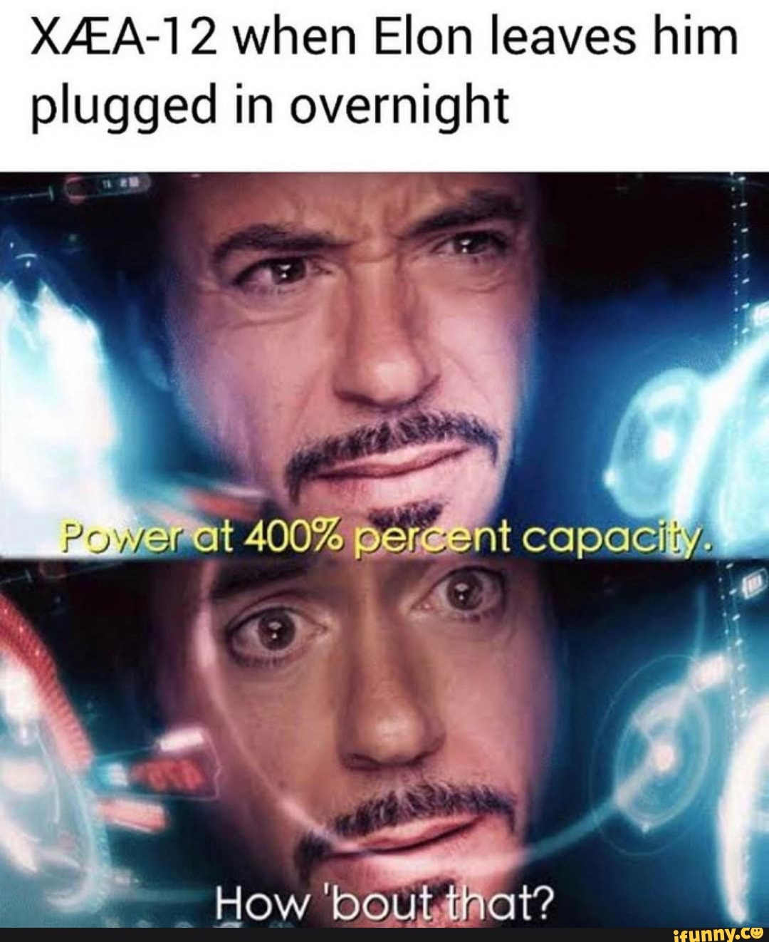 XAEA-12 when Elon leaves him plugged in overnight - iFunny