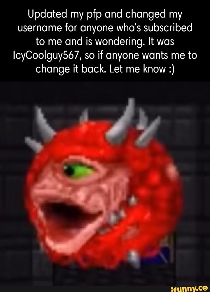 Updated my pfp and changed my username for anyone who's subscribed to ...