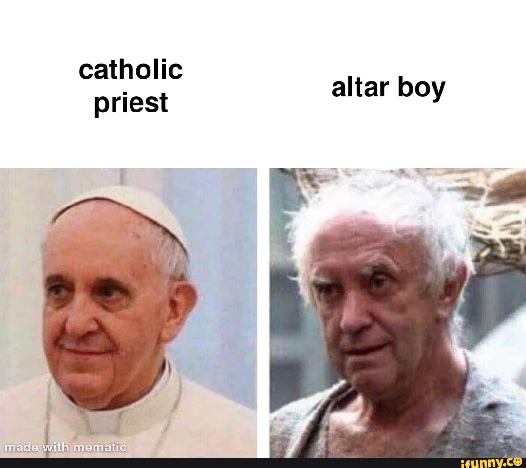 Catholic priest altar boy made' mematic - iFunny