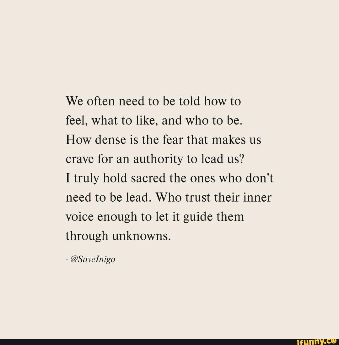 We often need to be told how to feel, what to like, and who to be. How ...