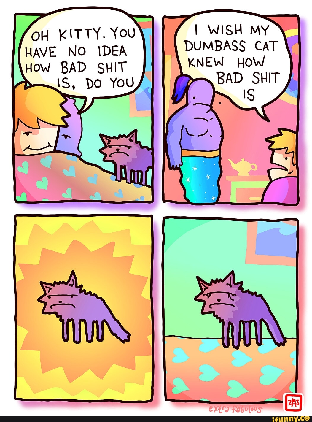 OH KITTY. You HAVE NO \DEA How BAD SHIT 'S, DO YOU WISH MY DUMBASS CAT ...