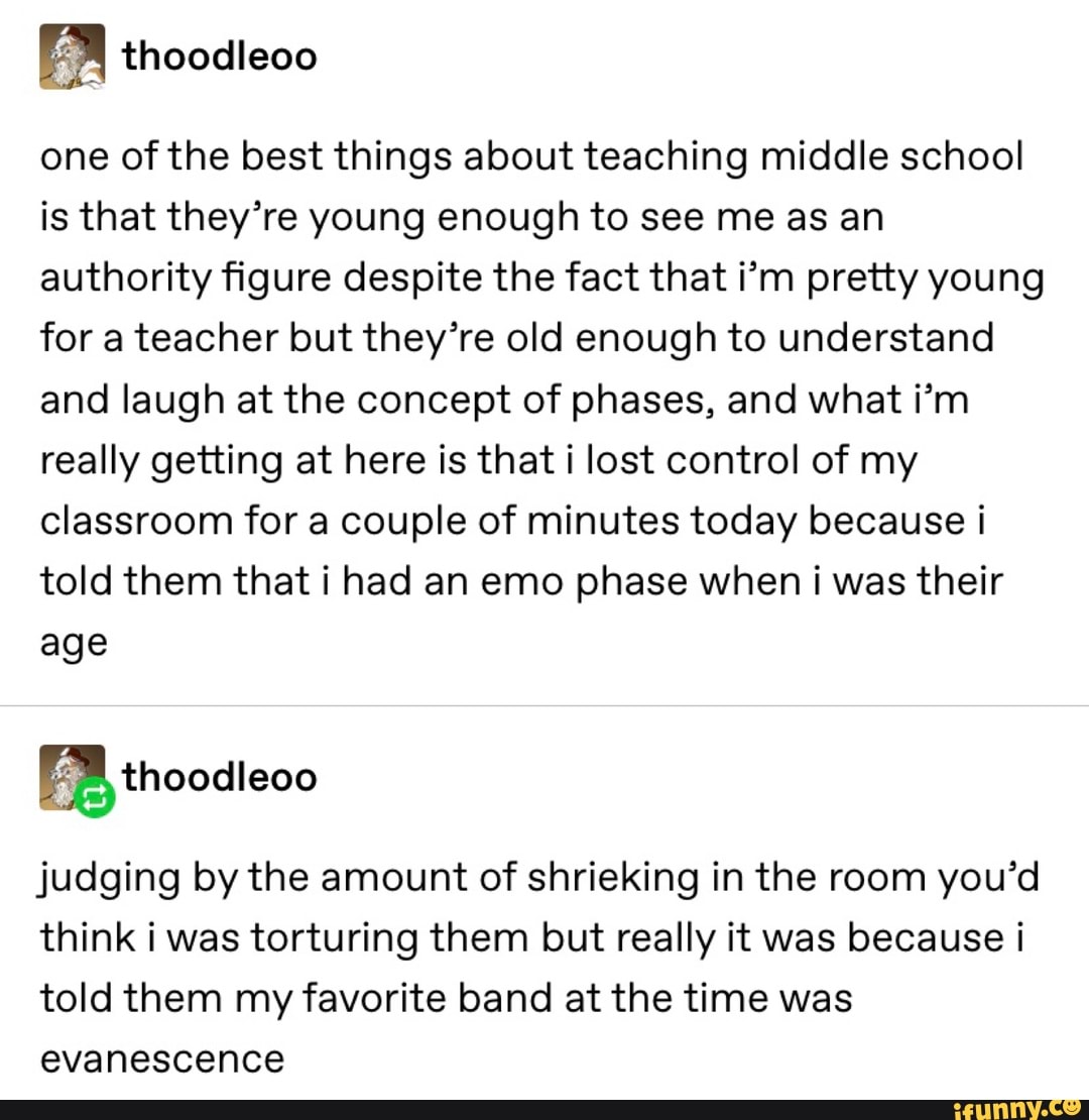 & one of the best things about teaching middle school is that they’re ...