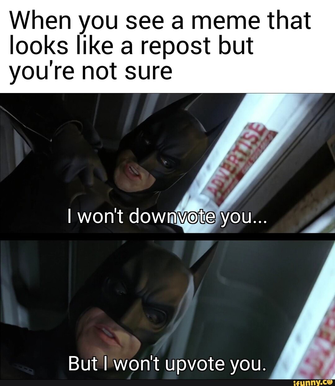When you see a meme that looks like a repost but you're not sure I wont ...