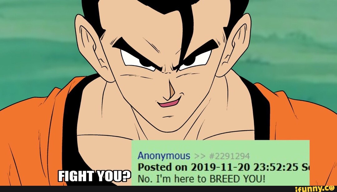 Anonymous Posted on 2019-11-20 Si FIGHT CITE) No. I'm here to BREED YOU ...