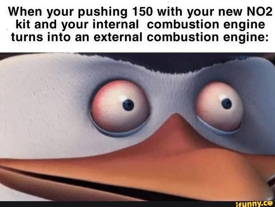 When your pushing 150 with your new kit and your internal combustion ...