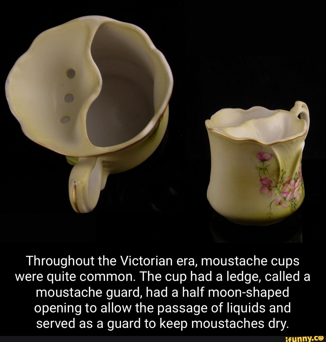Throughout the Victorian era, moustache cups were quite common. The cup ...