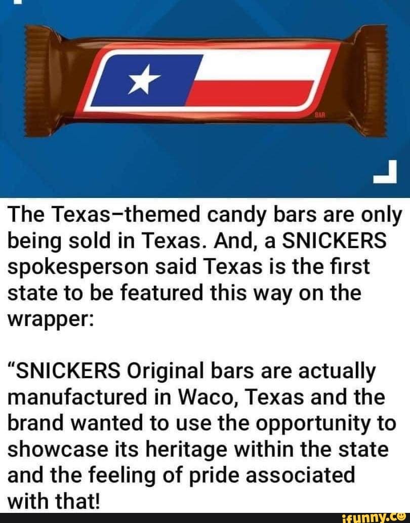 The Texas-themed candy bars are only being sold in Texas. And, a ...