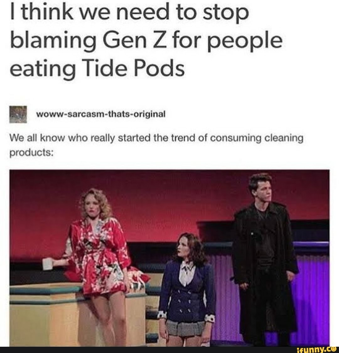 Lthink we need to stop blaming Gen Z for people eating Tide Pods woww-sarcasm-thats-original We ...