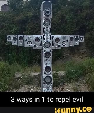3 ways in 1 to repel evil - iFunny