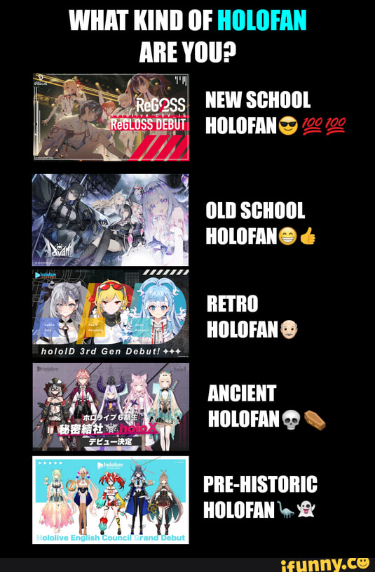 WHAT KIND OF HOLOFAN ARE YOU? NEW SCHOOL HOLOFANS OLD SCHOOL HOLOFAN BETRO HOLOFAN hololD Gen ...