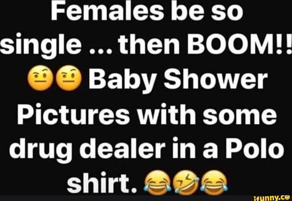 Females be so single then BOOM!! Baby Shower Pictures with some drug ...