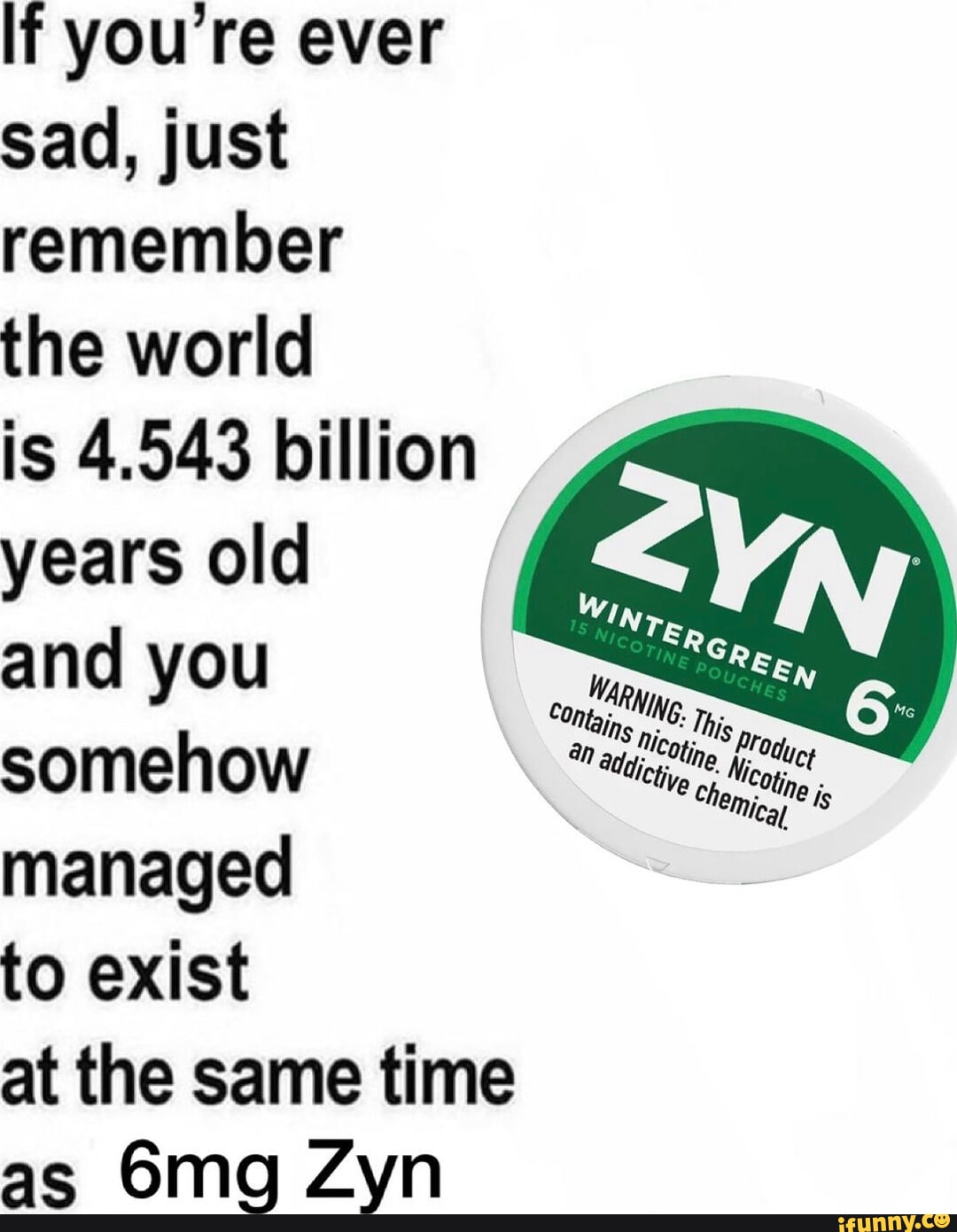 If you're ever sad, just remember the world is 4.543 billion years old ...