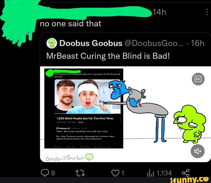 No one said that Doobus Goobus @DoobusGoo... MrBeast Curing the Blind ...