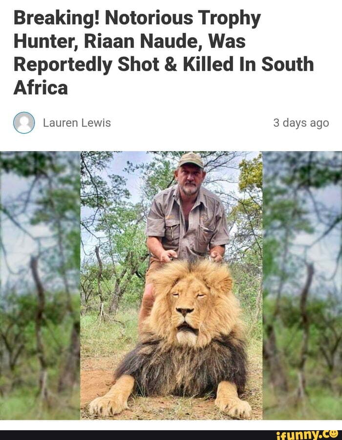 Breaking! Notorious Trophy Hunter, Riaan Naude, Was Reportedly Shot ...