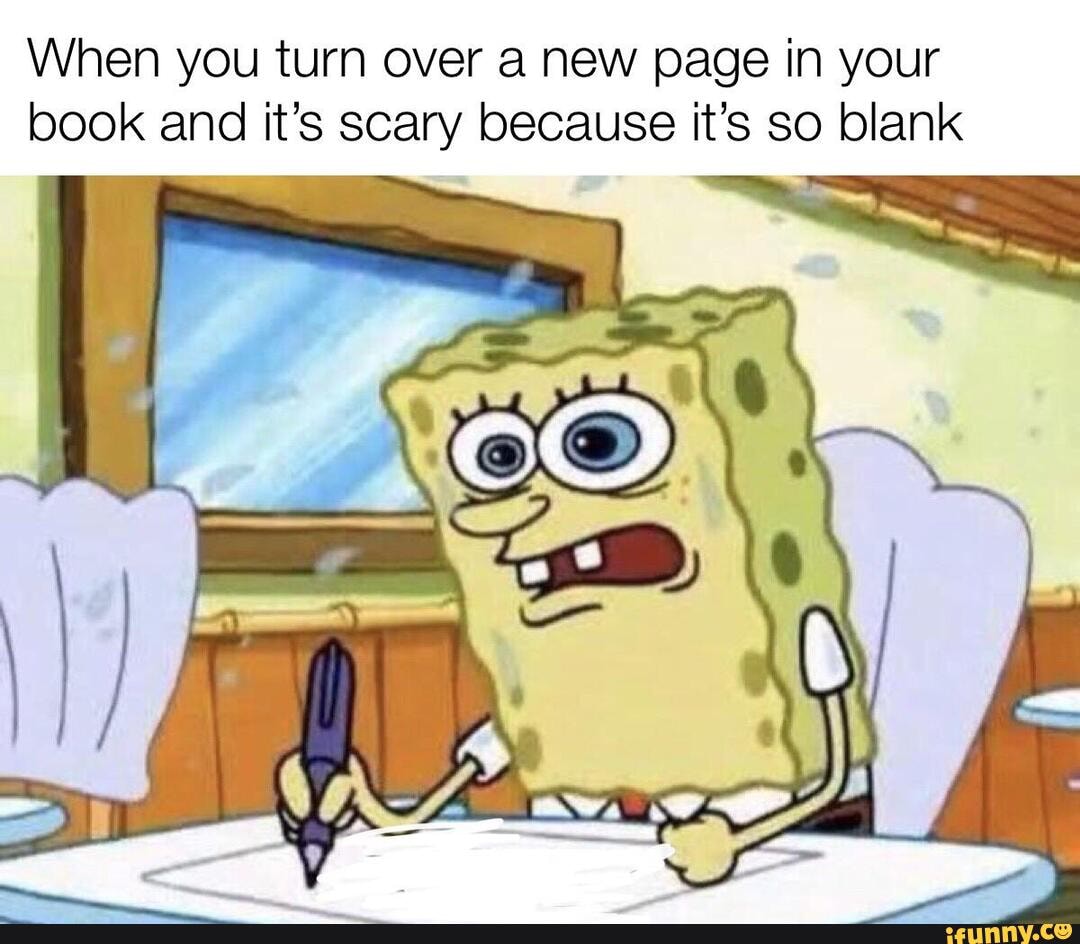 When you turn over a new page in your book and it's scary because it's ...