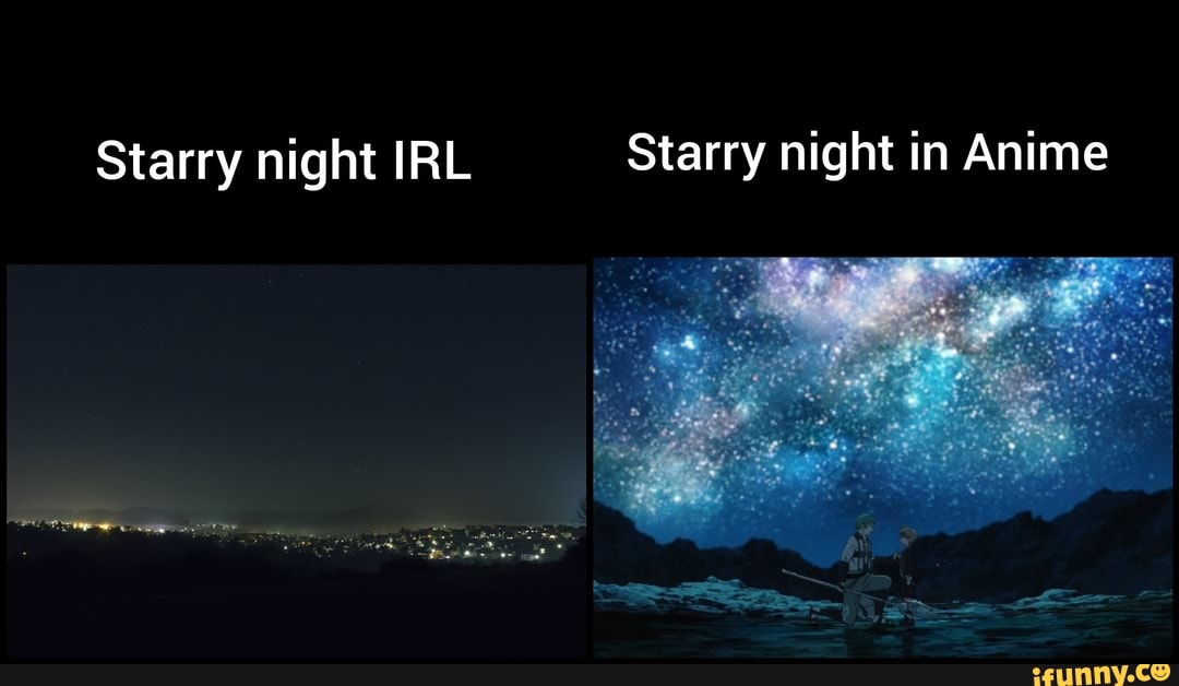 Starry night IRL Starry night in Anime - iFunny