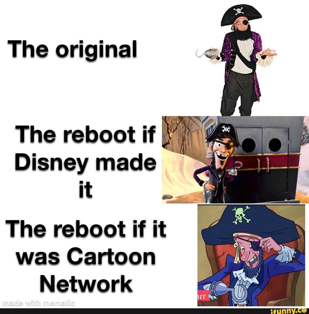 The original The reboot if Disney made it The reboot if it was Cartoon ...