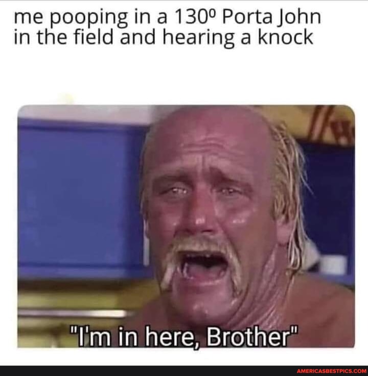 Me pooping in a Porta John in the field and hearing a knock in here ...