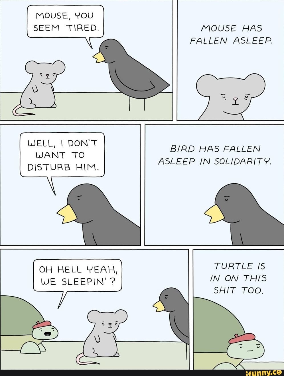 MOUSE, YOU SEEM TIRED. MOUSE HAS FALLEN ASLEEP. WELL, I DON'T I WANT TO ...