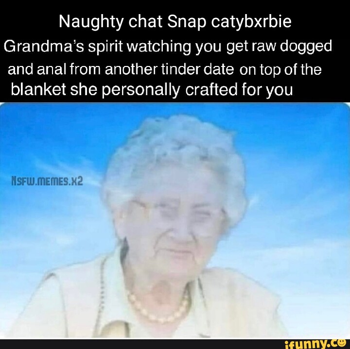 Naughty chat Snap catybxrbie Grandma's spirit watching you get raw ...