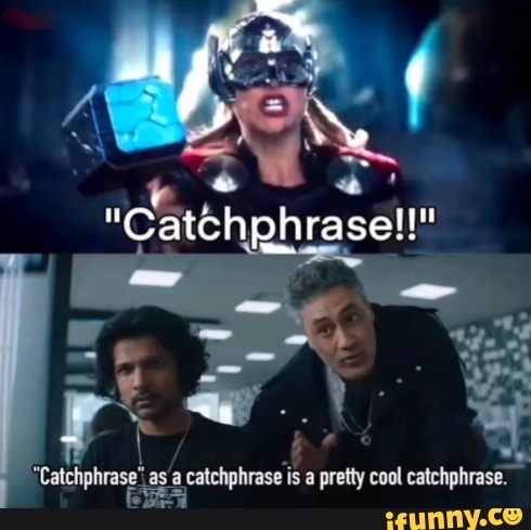 "Catchphrase' AG ras asa catchphrase is a pretty cool catchphrase. - iFunny