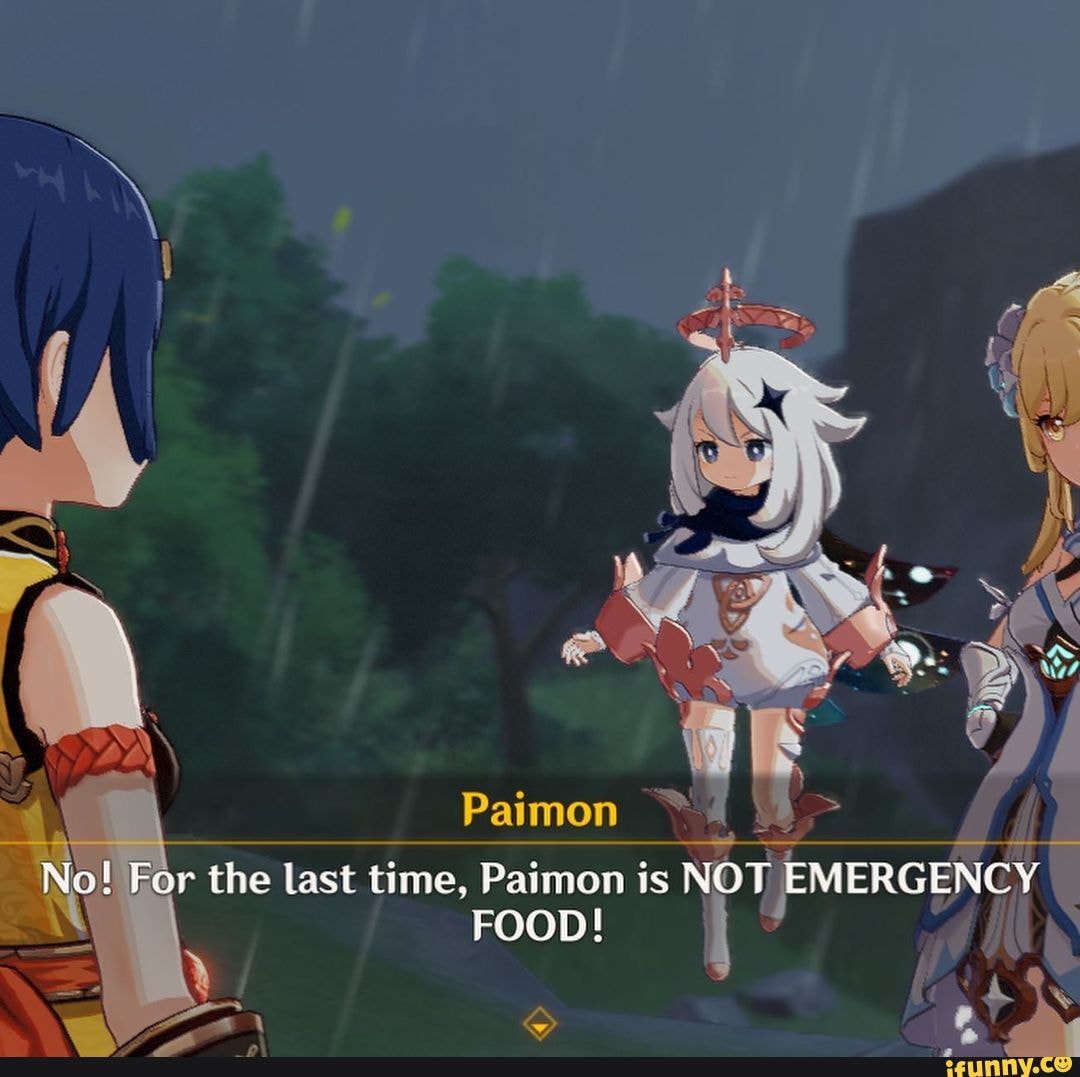 Nol For the last time, Paimon Paimon FOOD! is NOT EMERGENCY FOOD! - iFunny