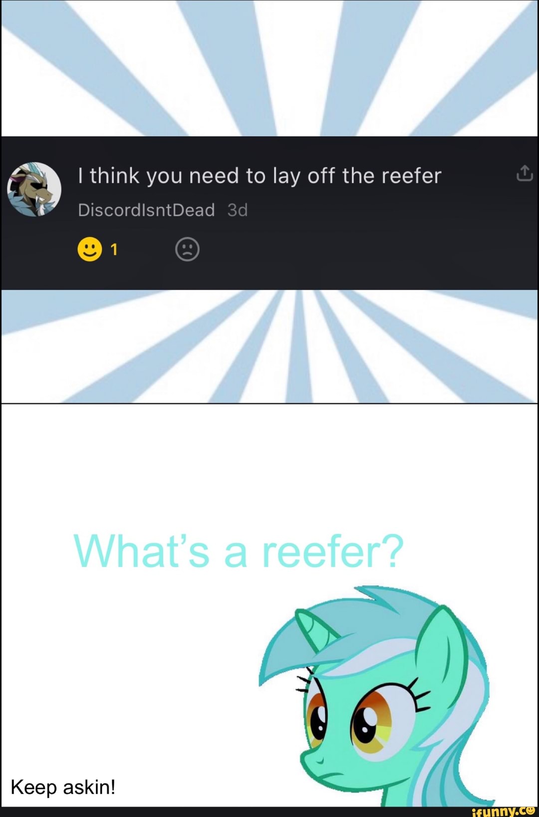 X) lthink you need to lay off the reefer - iFunny