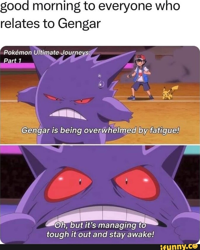 Good morning to everyone wno relates to Gengar Pokemon Ultimate ...