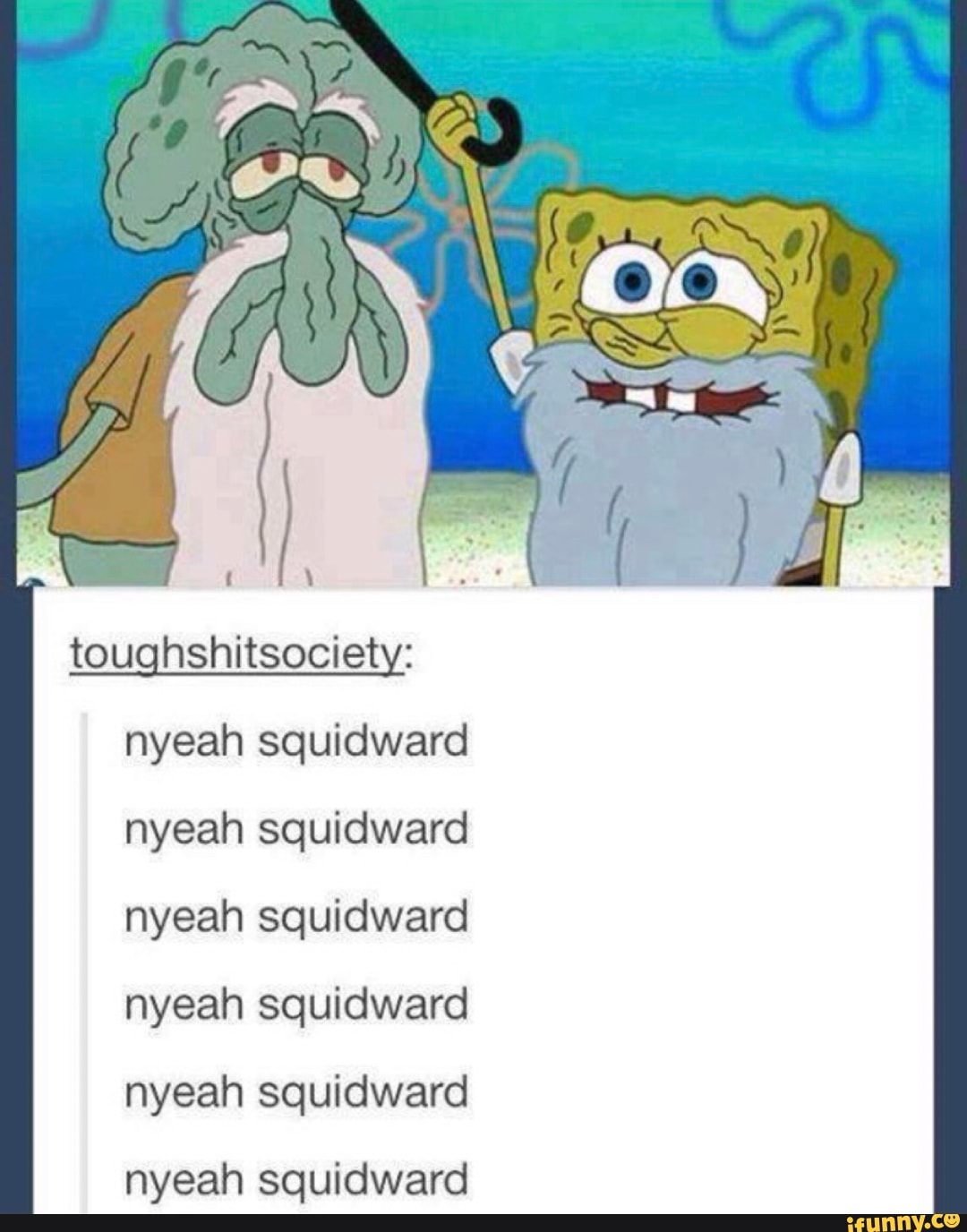Toughshitsociety: nyeah squidward nyeah squidward nyeah squidward nyeah ...