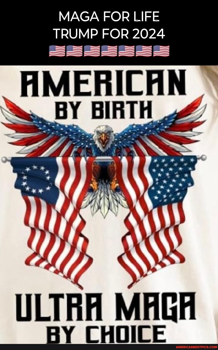 MAGA FOR LIFE TRUMP FOR 2024 HMERICAN ULTRA MAGH BY CHOICE - America’s ...