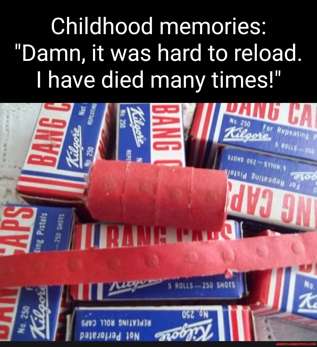 Childhood memories: "Damn, it was hard to reload. I have died many ...