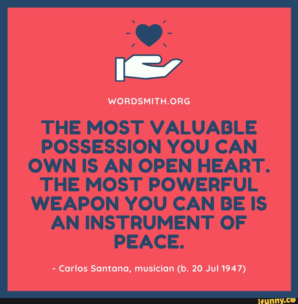 The most valuable possession you can own is an open heart. The most ...