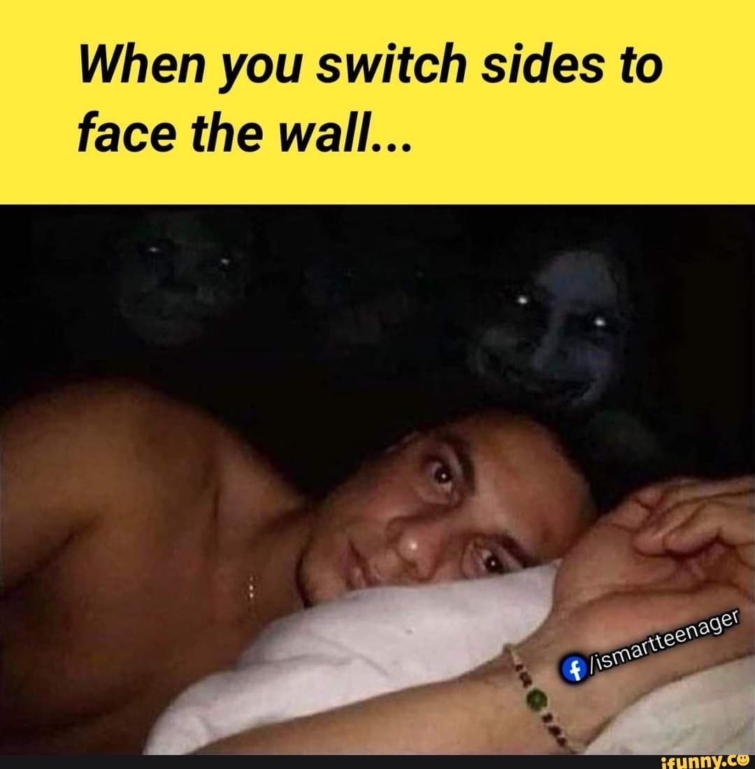 When you switch sides to face the wall... et - iFunny