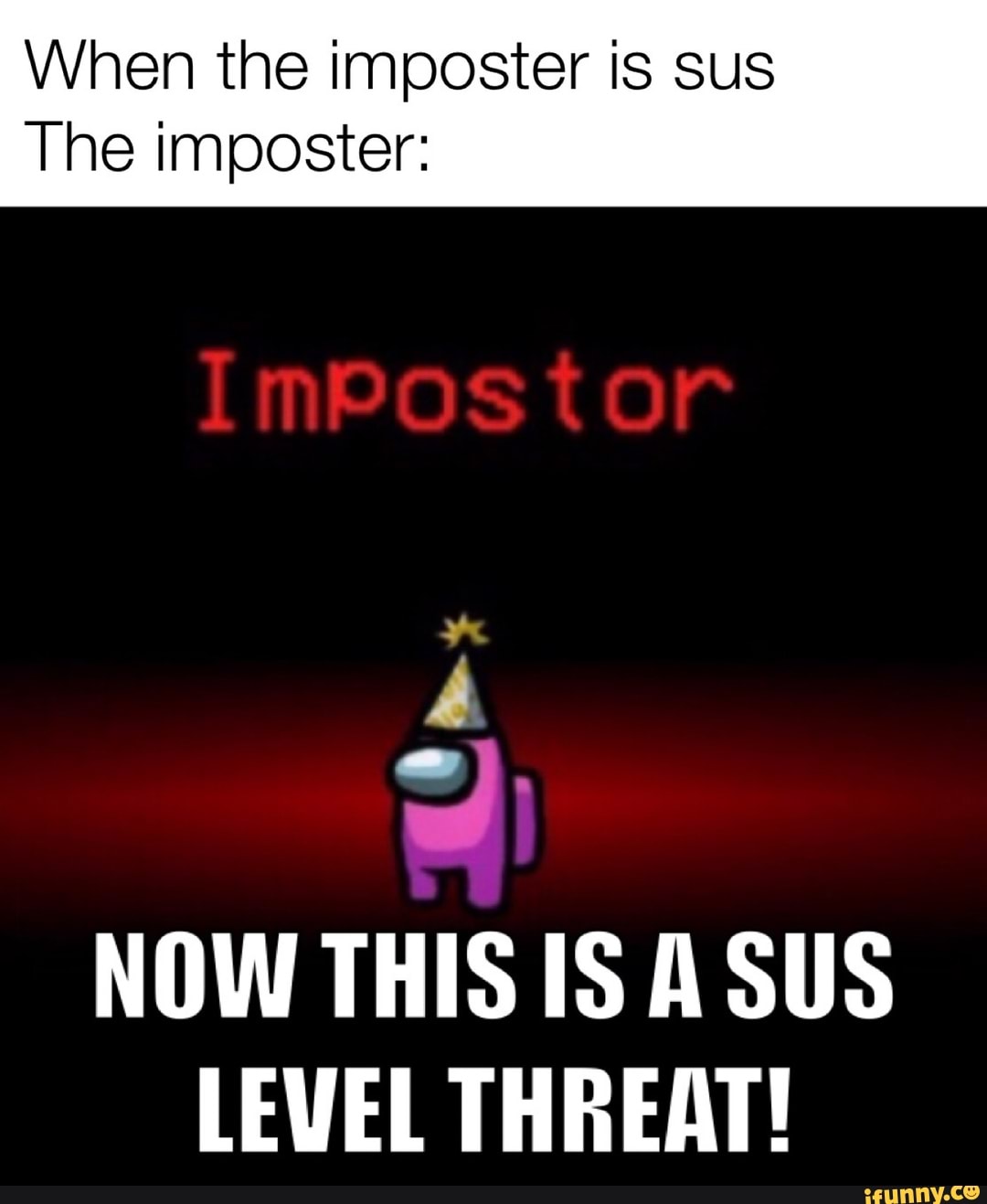 When the imposter is sus ImPostor The imposter: NOW THIS IS ASUS LEVEL ...