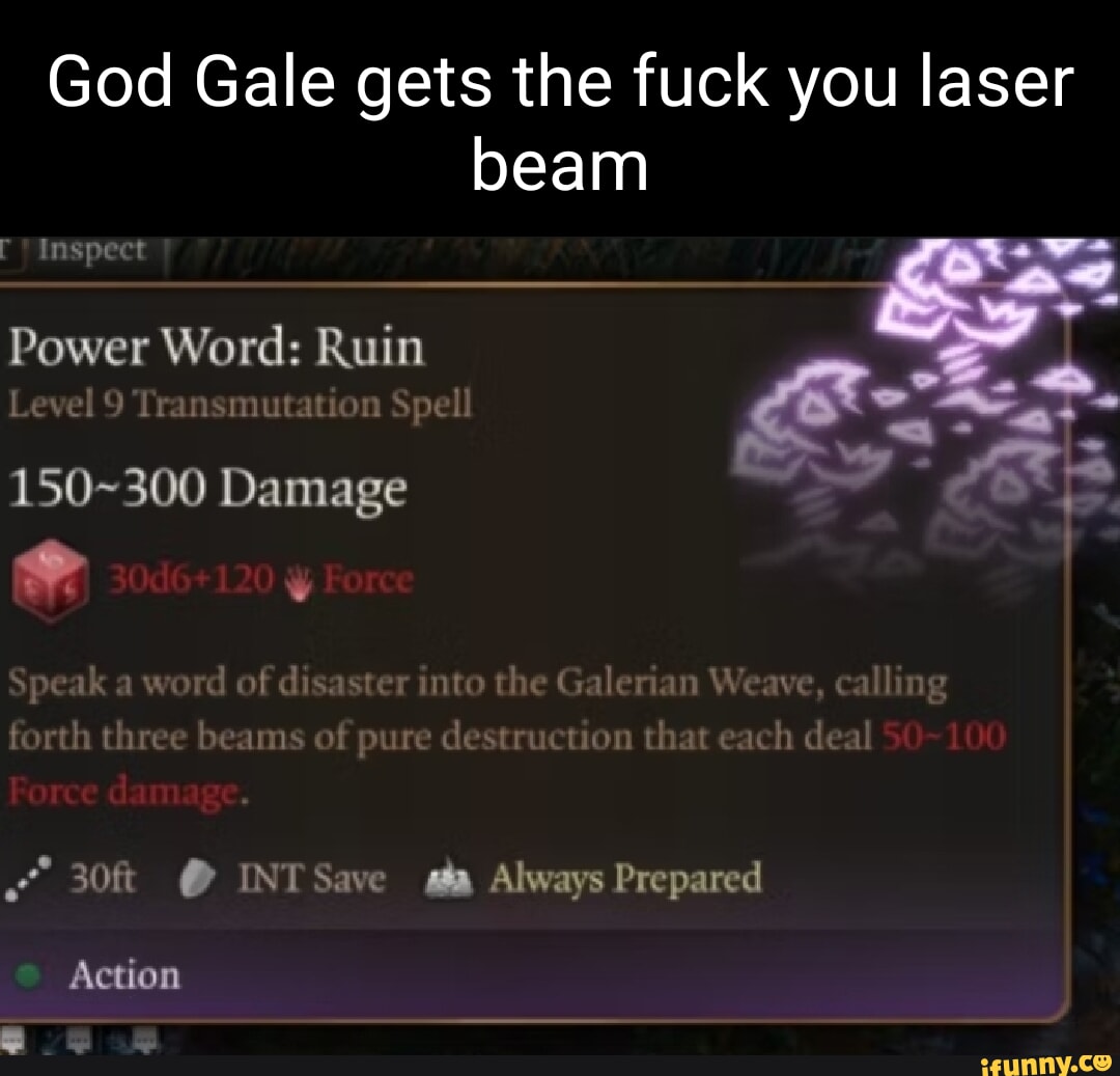 God Gale gets the fuck you laser beam Inspect Power Word: Ruin Level 9 ...
