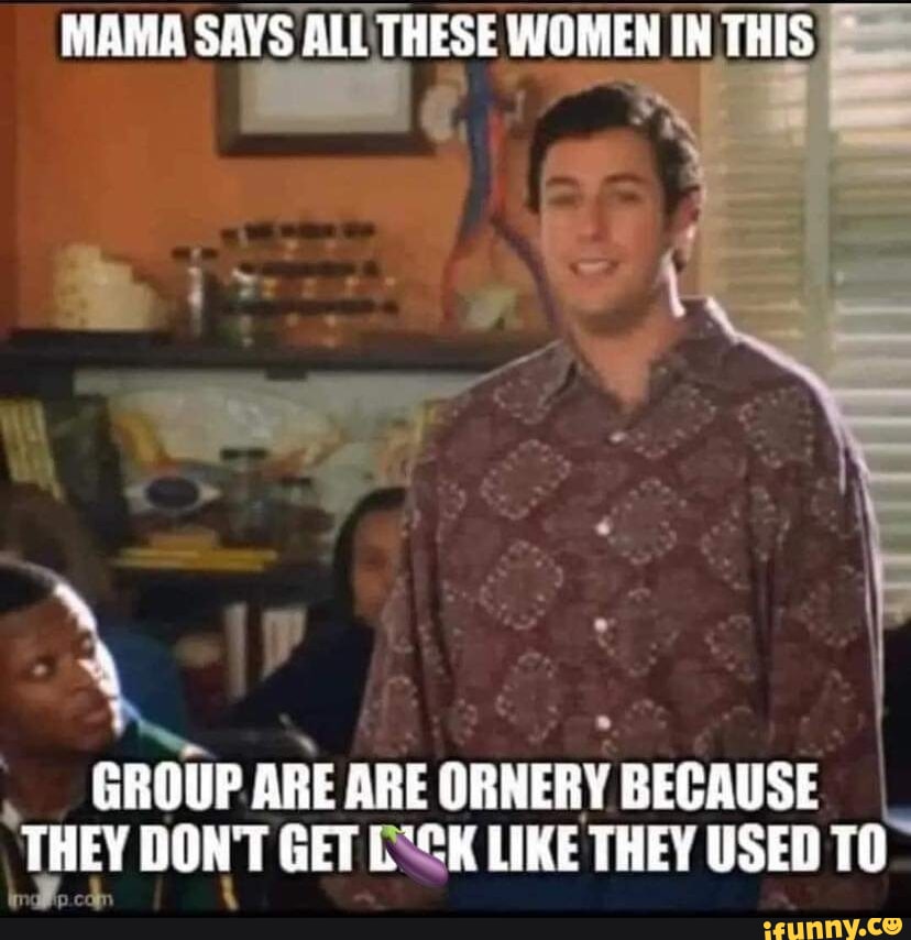 Ornery memes. Best Collection of funny Ornery pictures on iFunny