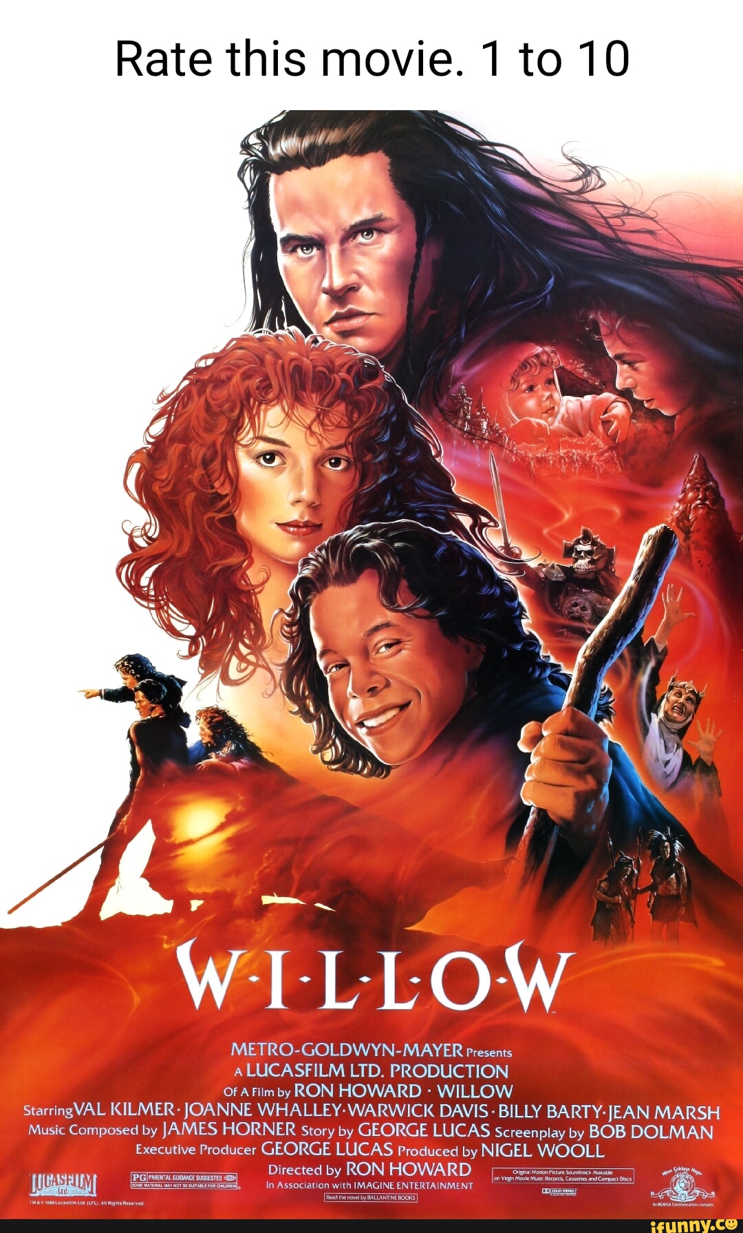 Rate this movie. 1 to 10 WILLOW METRO-GOLDWYN-MAYER presents ALUCASFILM ...