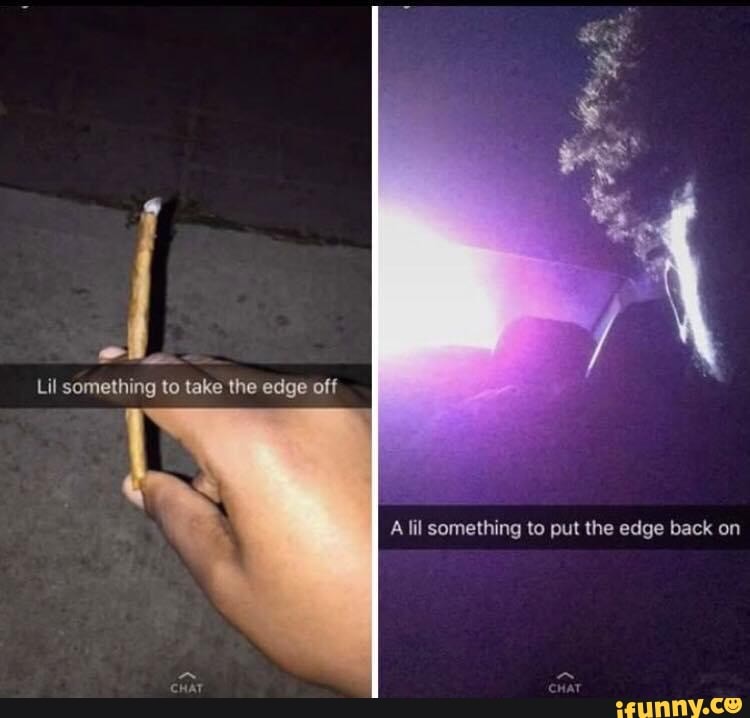 Lil something to take the edge off All something to put the edge back ...