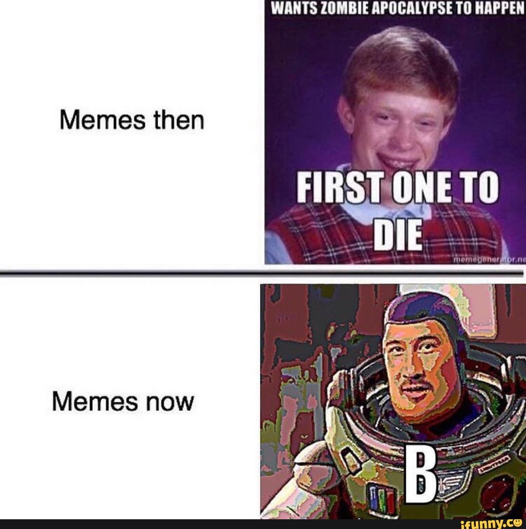 WANTS ZOMBIE APOCALYPSE TO HOPPER Memes then FIRST ONE TO Memes now ...