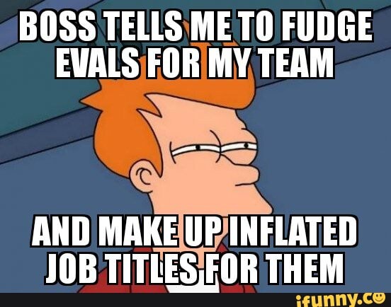 Boss says mark everyone as high as possible on their evals. Also told ...