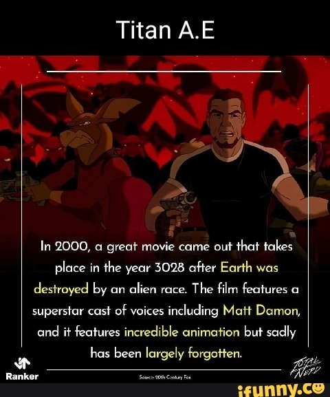 Titan A.E In 2000, a great movie came out that takes place in the year ...