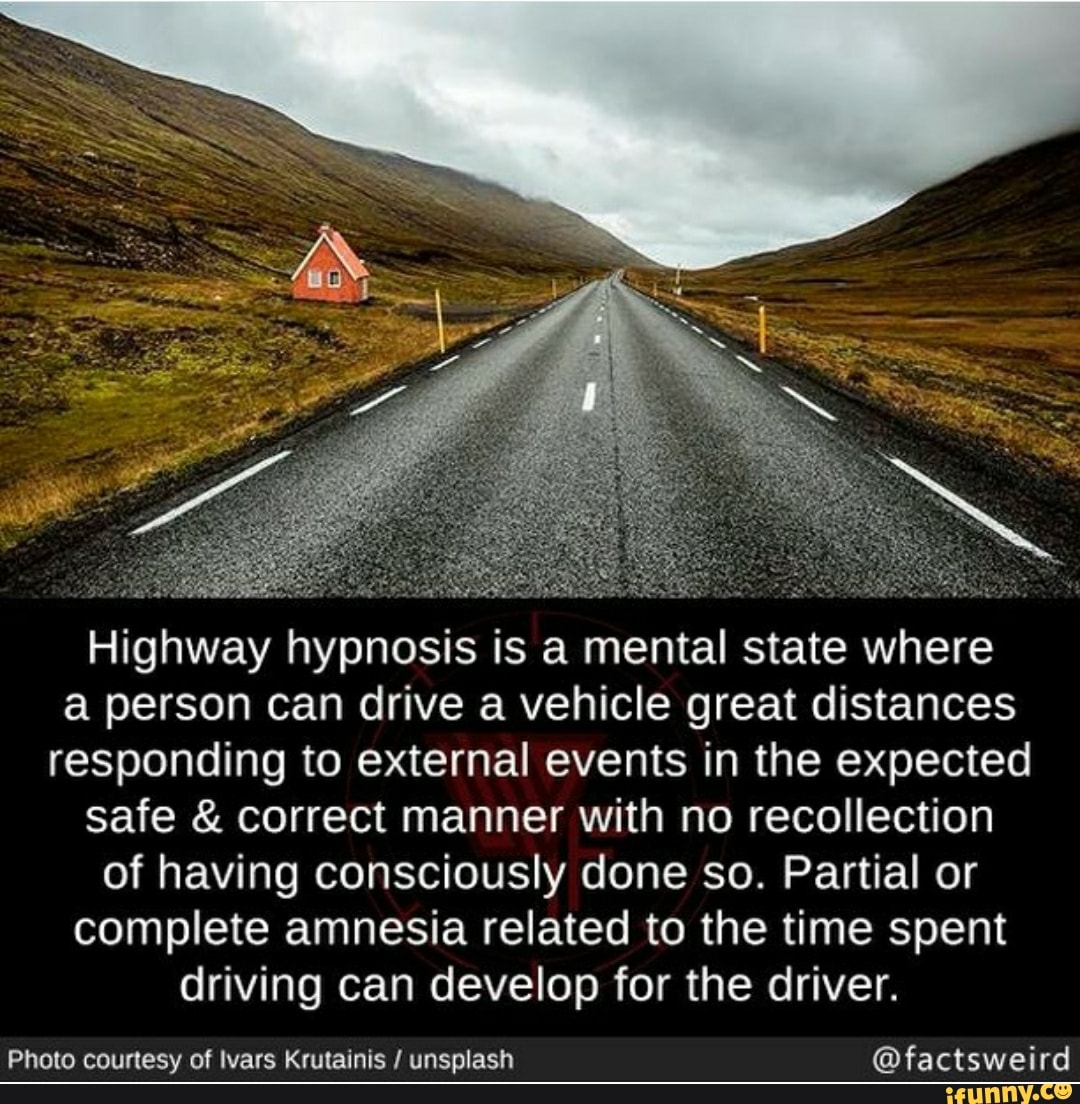 Highway hypnosis is a mental state where a person can drive a vehicle ...
