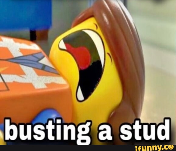 Busting a stud - iFunny