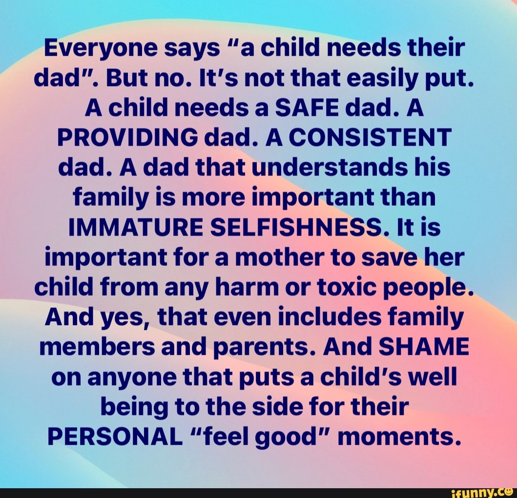 Everyone says "a child needs their dad". But no. It's not that easily ...