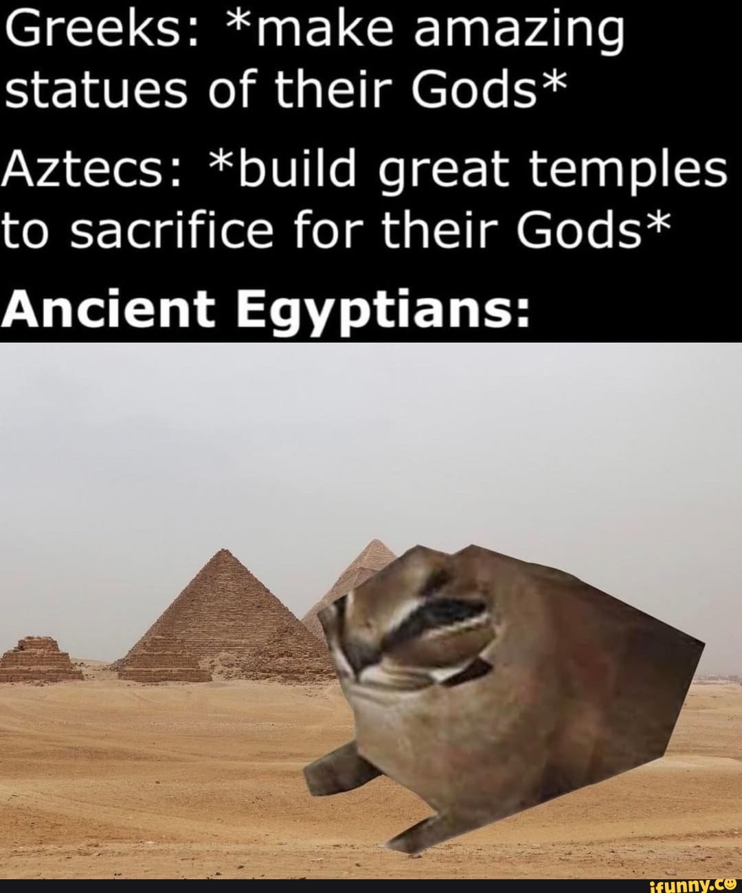 Greeks: *make amazing statues of their Gods* Aztecs: *build great ...